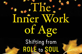 THE INNER WORK OF AGE: SHIFTING FROM ROLE TO SOUL - C.G.Jung Institute ...